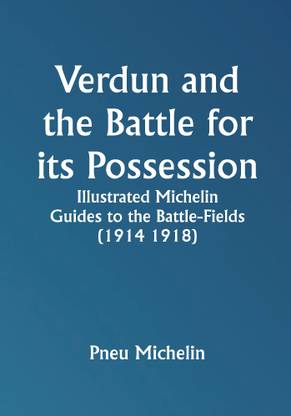 Verdun and the Battle for its Possession; Illustrated Michelin Guides ...