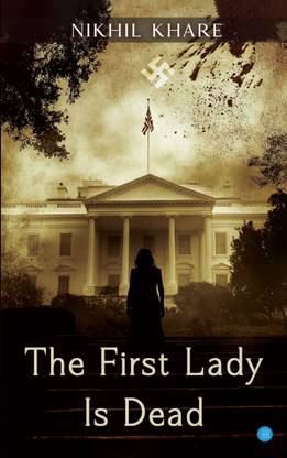 The First Lady is Dead: Buy The First Lady is Dead by Nikhil Khare at ...