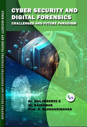 CYBER SECURITY AND DIGITAL FORENSICS CHALLENGES AND FUTURE PARADIGM ...