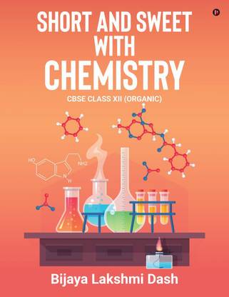 Short and Sweet with Chemistry - CBSE CLASS XII (ORGANIC): Buy Short ...