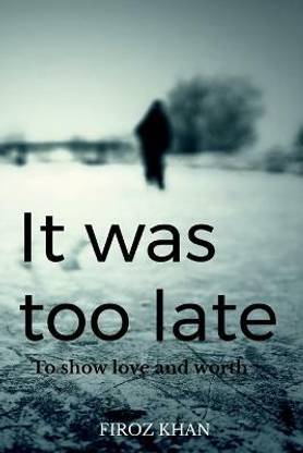 It was too late...: Buy It was too late... by Khan Firoz at Low Price ...