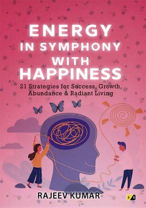 Energy in Symphony with Happiness:21 Strategies for Success, Growth ...