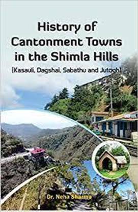 History of Contonment Towns in The Shimla Hills (Kasauli, Dagshai ...