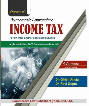 Commercial CA Inter Systematic Approach to Income Tax New Syllabus By Dr Girish Ahuja Dr Ravi ...