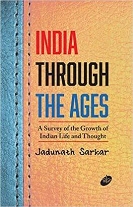 India Through the Ages : A Survey of the Growth of Indian Life and ...