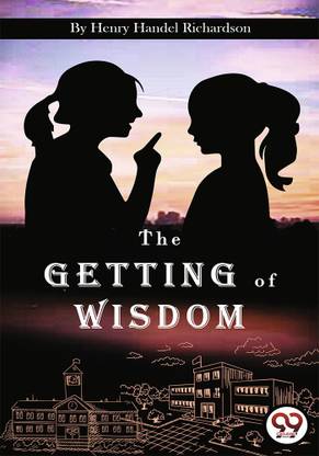 The Getting of Wisdom: Buy The Getting of Wisdom by Richardson Henry ...