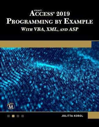 Microsoft Access 2019 Programming by Example with VBA, XML, and ASP: Buy Microsoft Access 2019 ...