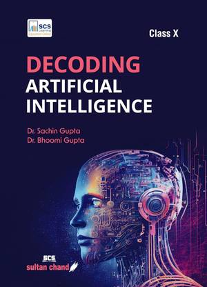 Decoding Artificial Intelligence: Textbook For CBSE Class 10 (2024-25 ...