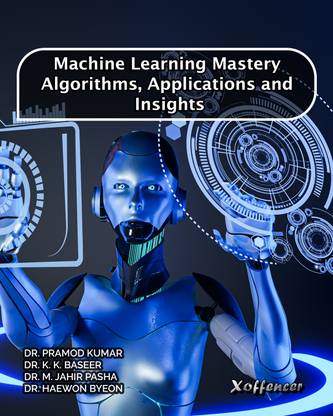 MACHINE LEARNING MASTERY: ALGORITHMS, APPLICATIONS AND INSIGHTS: Buy MACHINE LEARNING MASTERY ...