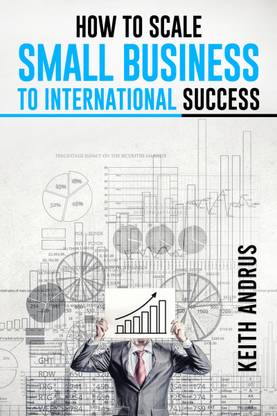 HOW TO SCALE SMALL BUSINESS TO INTERNATIONAL SUCCESS - Maximizing ...