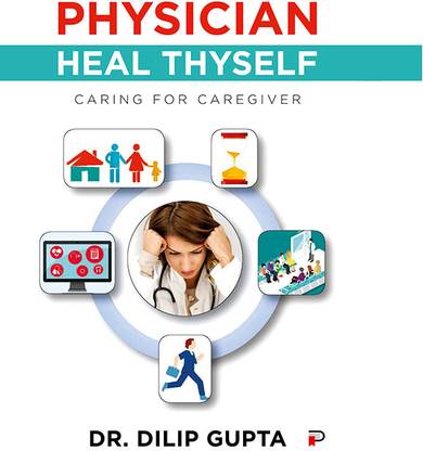 Physician Heal Thyself: Buy Physician Heal Thyself by Dr. Dilip Gupta at Low Price in India ...