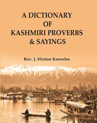 A Dictionary of Kashmiri Proverbs & Sayings : Explained and Illustrated ...