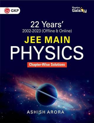 Physics Galaxy 2024 : JEE Main Physics - 22 Years' Chapter-Wise Solutions (2002-2023) By Ashish ...