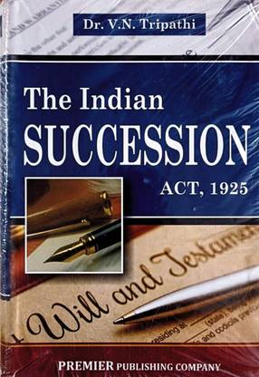 The Indian Succession Act, 1925 (A Detailed Text Book With Commentaries ...