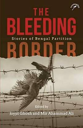 The Bleeding Border: Stories Of Bengal Partition: Buy The Bleeding Border: Stories Of Bengal ...