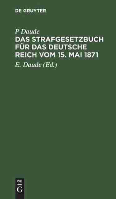 Das Strafgesetzbuch Fuer Das Deutsche Reich Vom 15. Mai 1871: Buy Das ...