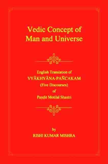 Vedic Concept of Man and Universe English Translation of Vy?khy?na ...