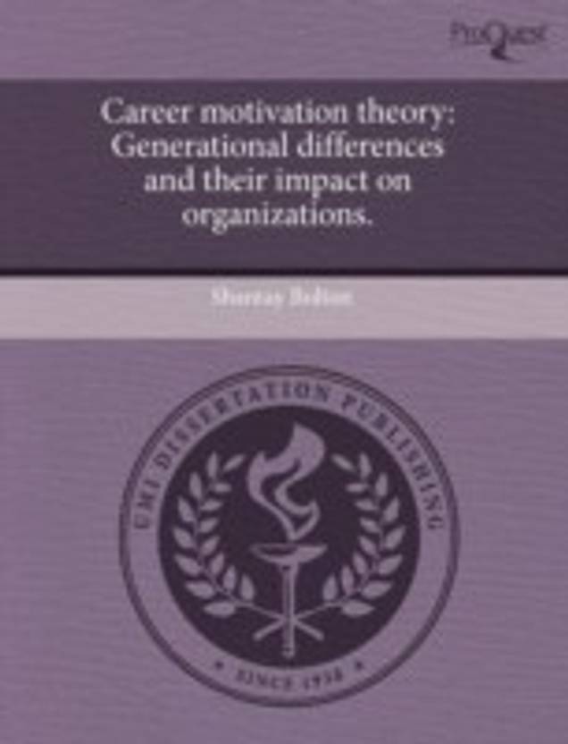 Career Motivation Theory: Generational Differences and Their Impact on ...