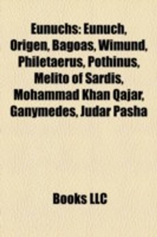 Eunuchs: Ancient Roman eunuchs, Byzantine eunuchs, Chinese eunuchs ...