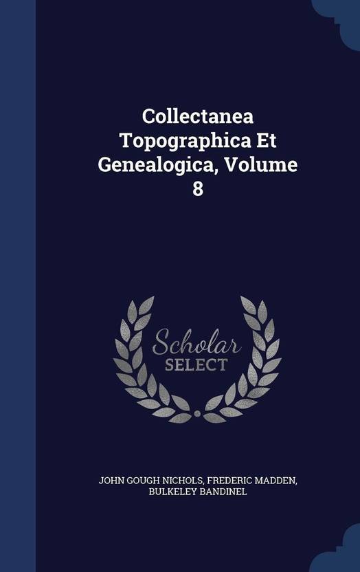 Collectanea Topographica Et Genealogica, Volume 8: Buy Collectanea ...