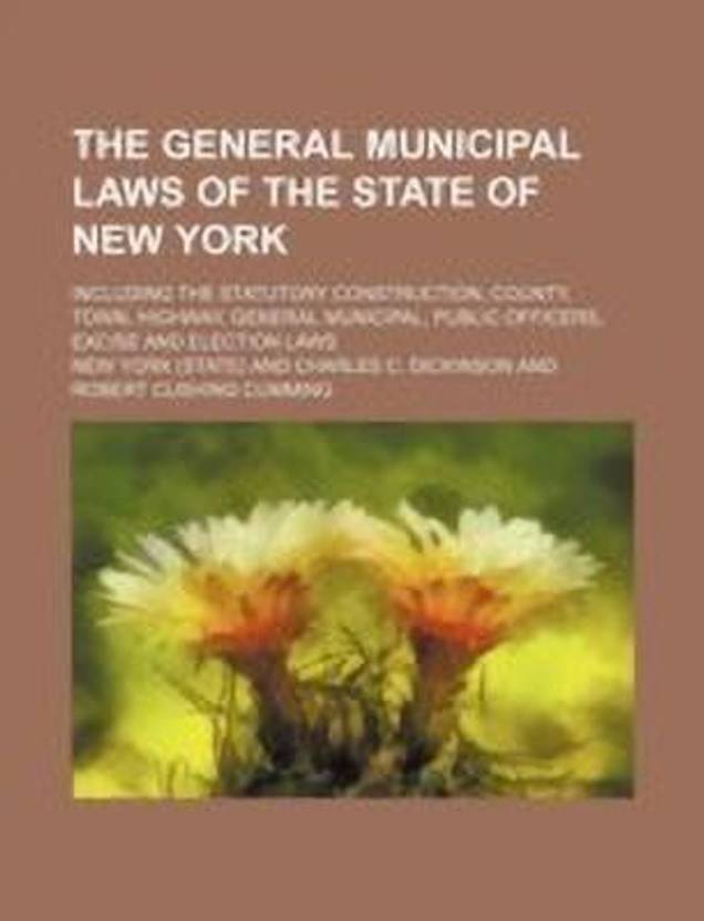 The General Municipal Laws of the State of New York; Including the ...