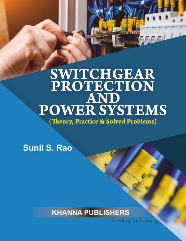Switchgear Protection and Power Systems (Theory, Practice & Solved ...