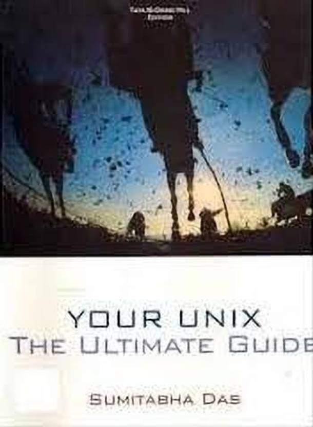 Your Unix :the Ultimate Guide - The Ultimate Guide: Buy Your Unix :the ...