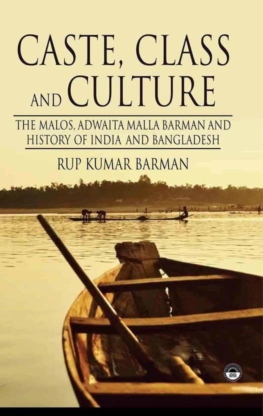 Caste, Class And Culture:The Malos, Adwaita Malla Barman And History Of ...