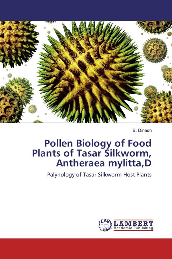 Pollen Biology of Food Plants of Tasar Silkworm Antheraea mylittaD: Buy ...