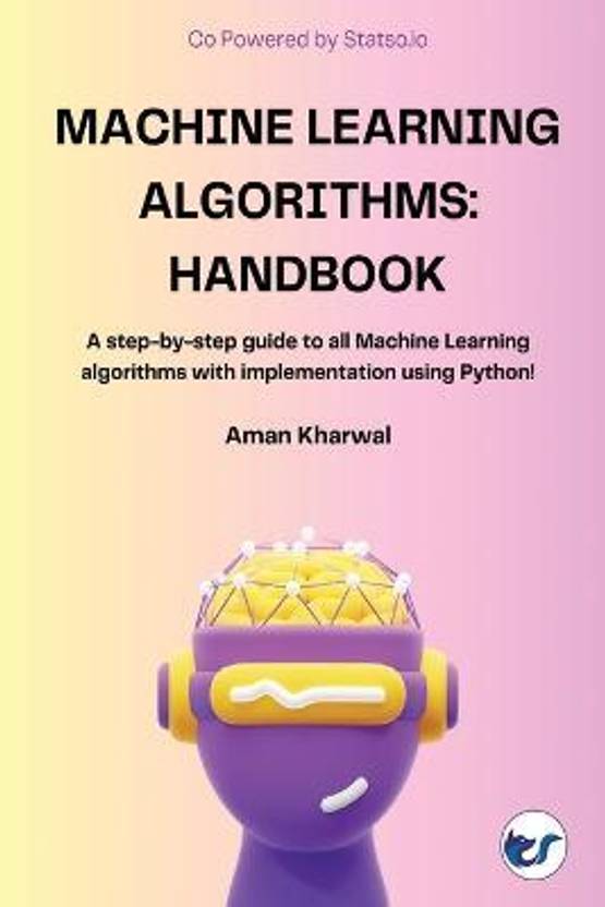 Machine Learning Algorithms Handbook A Step By Step Guide To All