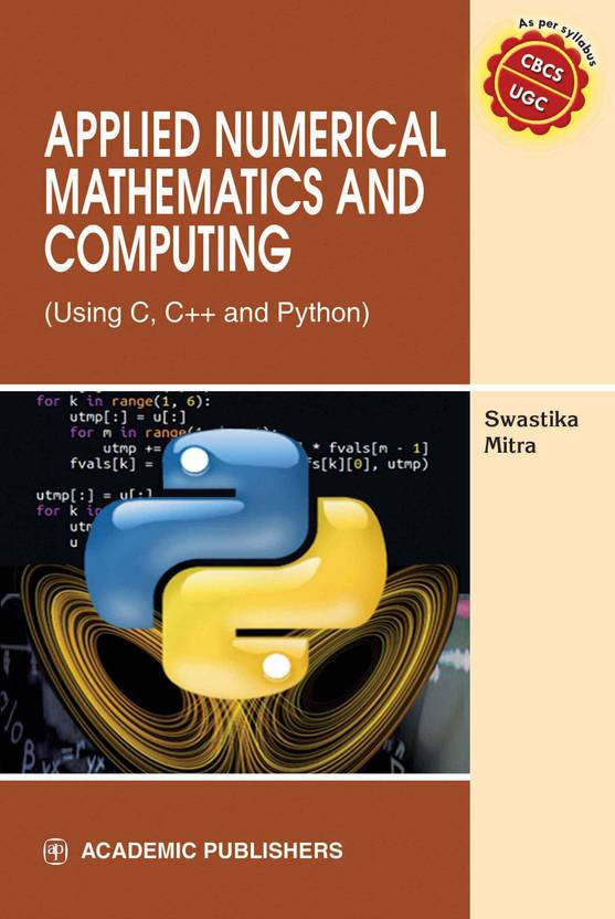 APPLIED NUMERICAL MATHEMATICS AND COMPUTING (USING C, C++ AND PYTHON ...