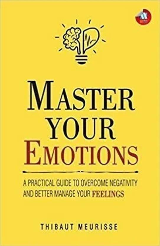 Master Your Emotions - Master Your Emotions: A Practical Guide to ...