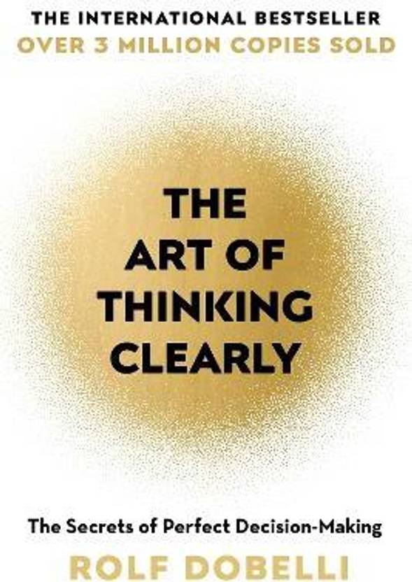 The Art of Thinking Clearly: Buy The Art of Thinking Clearly by Dobelli ...