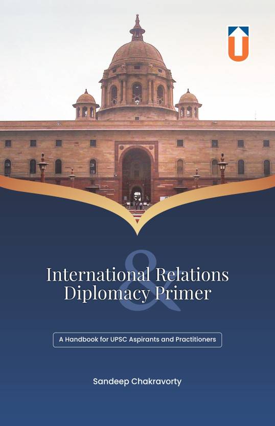 International Relations & Diplomacy Primer , , A Handbook for UPSC ...