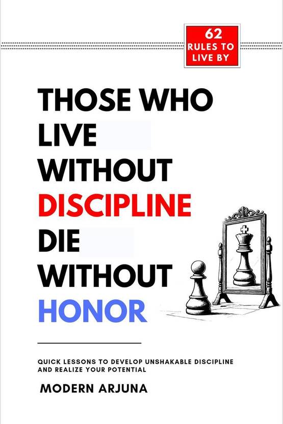 Those Who Lives Without Discipline Dies Without Honor - Quick Lessons ...
