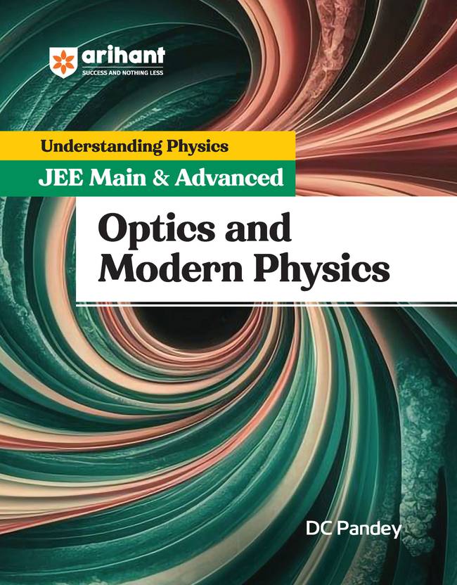 Arihant Understanding Physics for JEE Main & Advanced 2025- Optics and ...