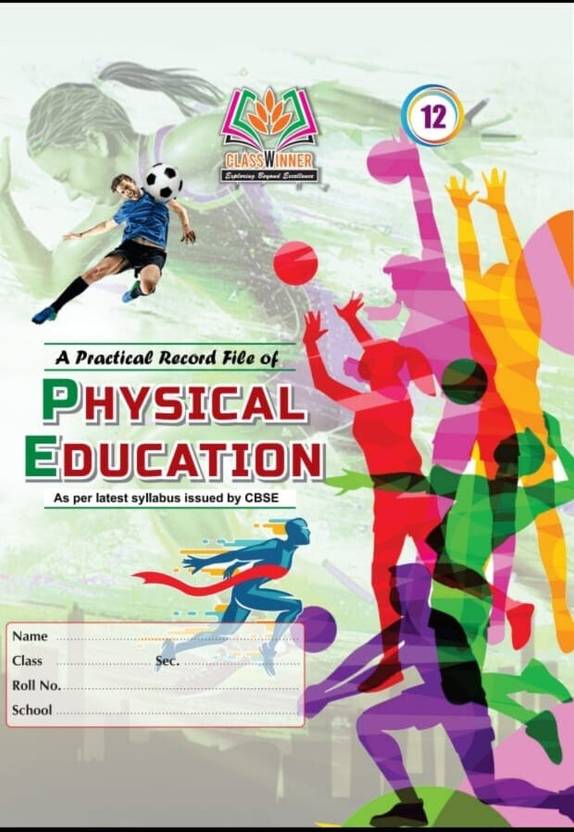 Classwinner Class 12 Physical Education Practical File: Achieve Excellence in Practical ...