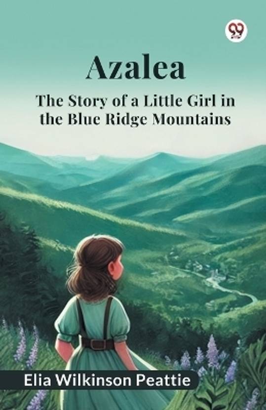Azalea The Story of a Little Girl in the Blue Ridge Mountains: Buy ...