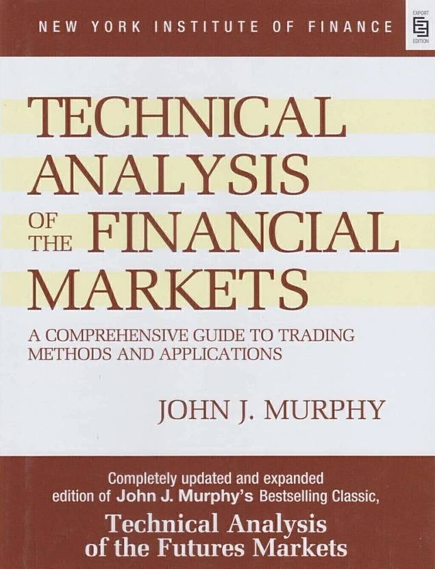 Technical Analysis of the Financial Markets: A Comprehensive Guide to ...
