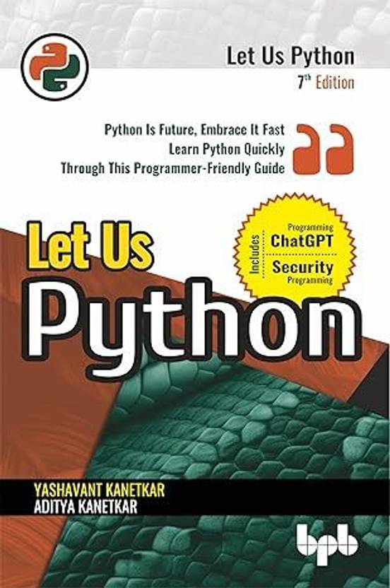 Let Us Python: Python Is Future, Embrace It Fast Learn Python Quickly Through This Programmer ...