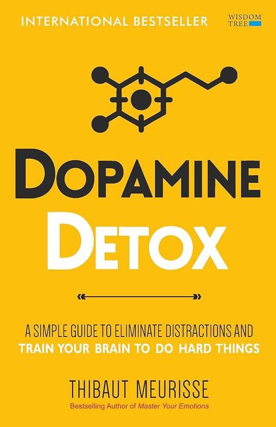 Dopamine Detox: A Short Guide to Remove Distractions and Get Your Brain ...