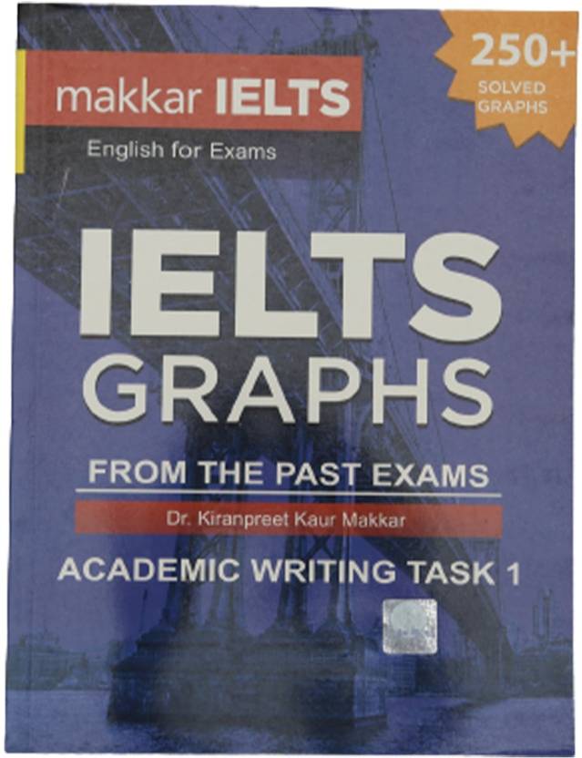 Makkar IELTS Academic Writing Task 1 Graphics From The Past Exams: Buy ...