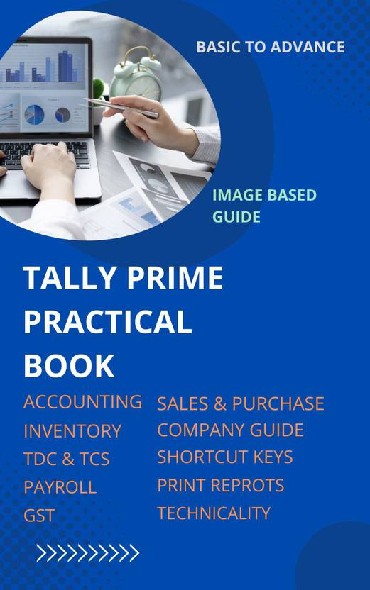 TALLY PRIME PRACTICAL BOOK (IMAGE BASED GUIDE) A Complete Book To Learn Tally Prime By Images ...