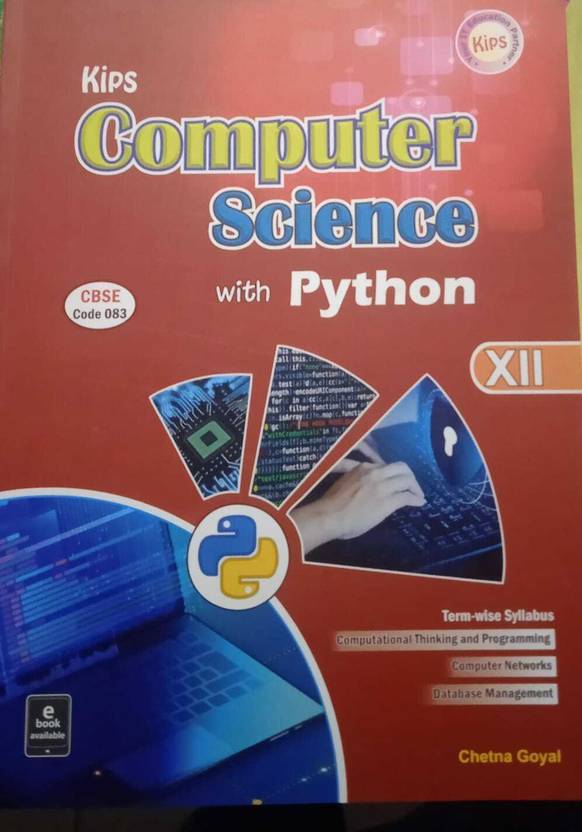 KIPS Computer Science With Python For Class-12 CBSE Code-083 By Chetna ... KIPS Computer Science With Python For Class-12 CBSE Code-083 By Chetna ...