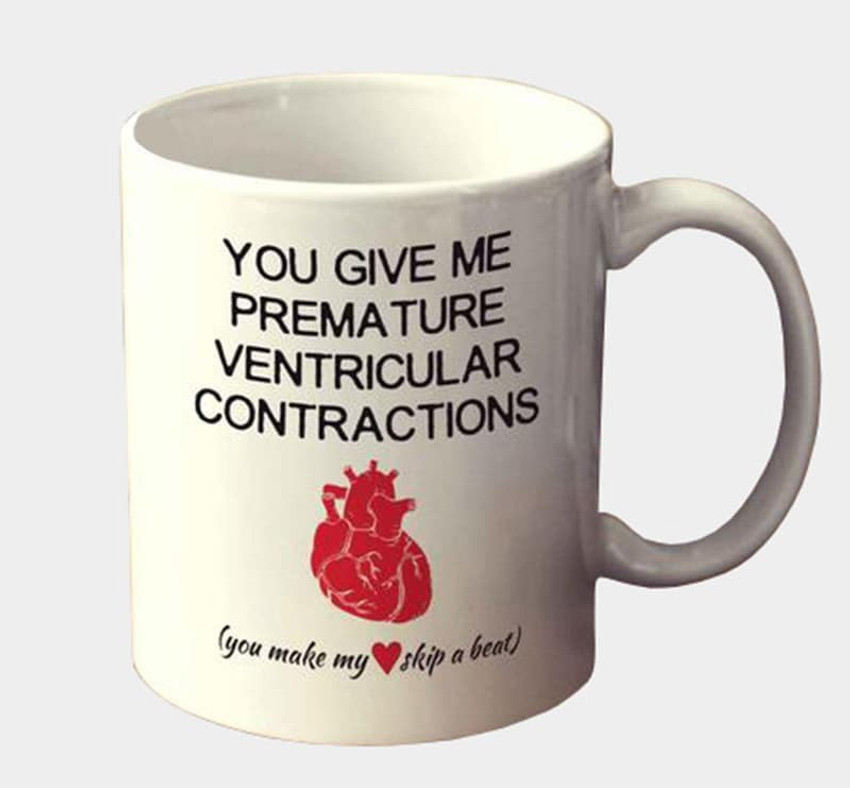 You Give Me Premature Ventricular Contractions