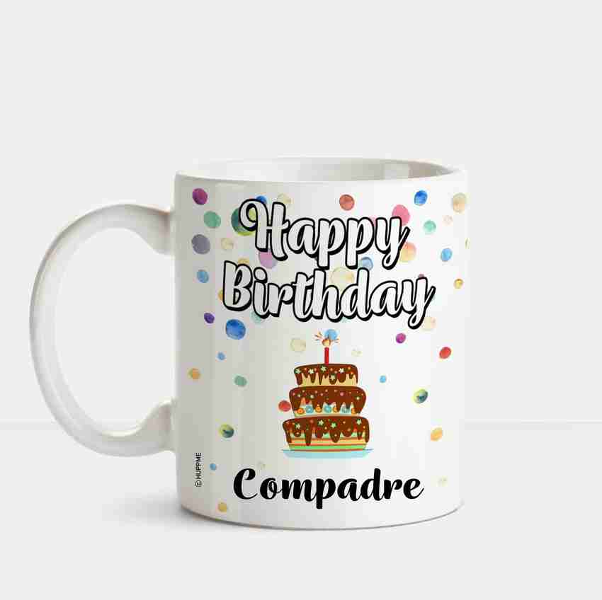 Happy Birthday Compadre Happy Birthday To My Friend, Colleague
