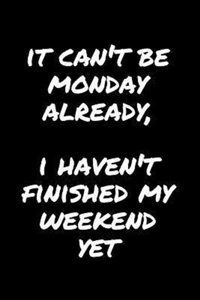 Monday Is Almost Over Quotes