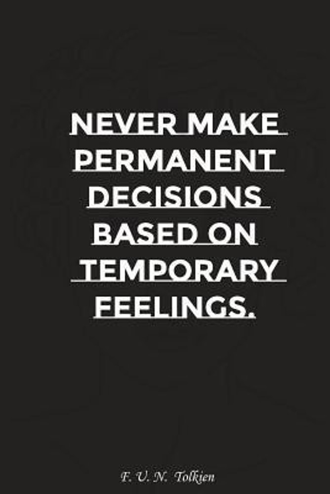 Making Decisions Based On Emotions Quotes Never Make A Decision