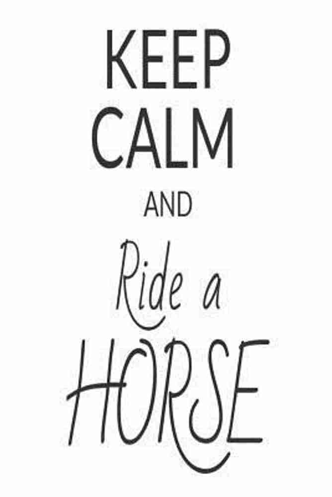 Keep Calm And Ride Horses