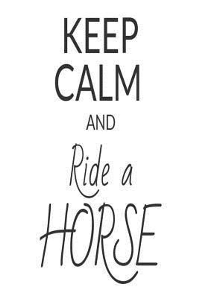 Keep Calm And Ride A Horse